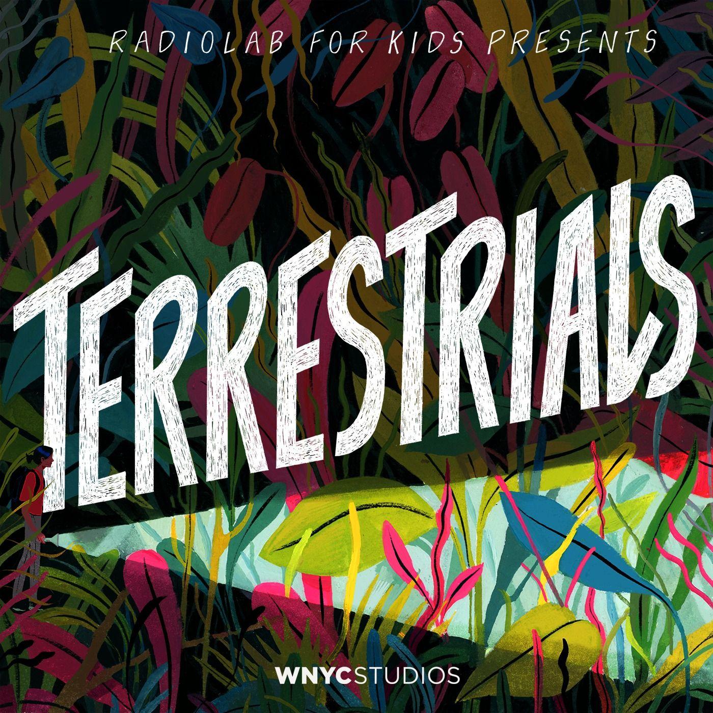 New Episodes of Terrestrials Coming in September! | Radiolab for Kids Presents: Terrestrials ...