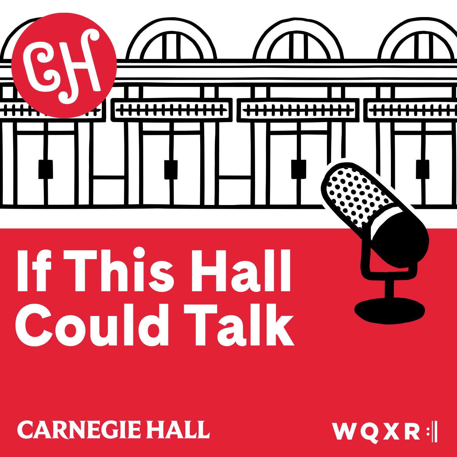 The History of Carnegie Hall in WQXR Podcast, 'If This Hall Could Talk ...