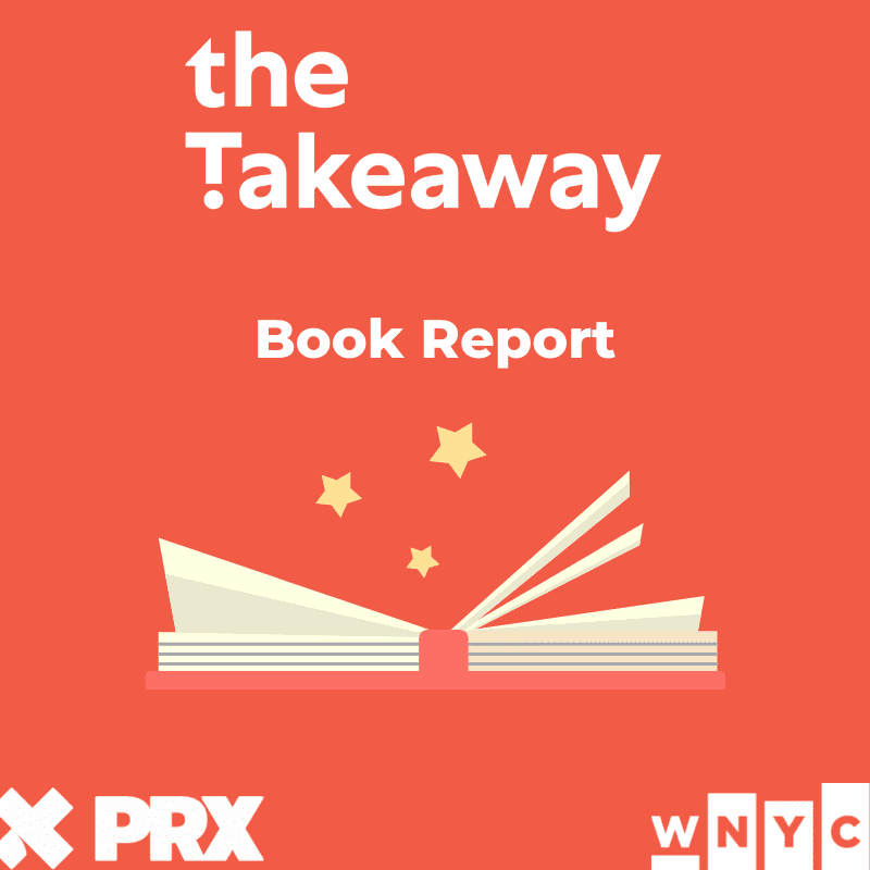 Replay: The Takeaway Book Report | The Takeaway | WNYC Studios